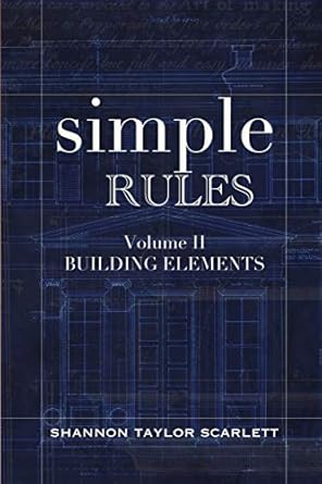 Simple Rules Volume II: Building Elements (Simple Rules for ...