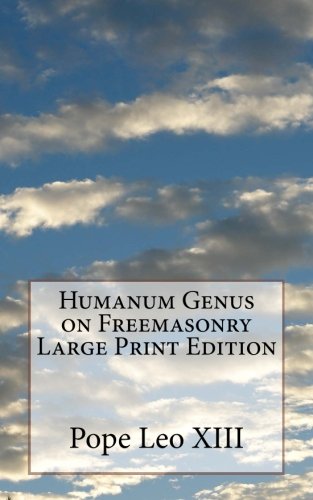 Humanum Genus on Freemasonry Large Print Edition: Leo XIII, Pope ...