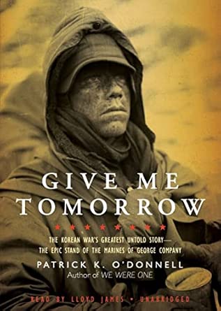 Give Me Tomorrow: The Korean War's Greatest Untold Story - The Epic ...