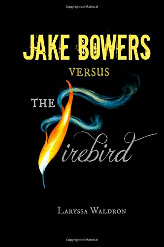 Jake Bowers Versus the Firebird : Waldron, Laryssa: Amazon.in: Books