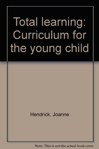 Total learning: Curriculum for the young child: Hendrick, Joanne ...