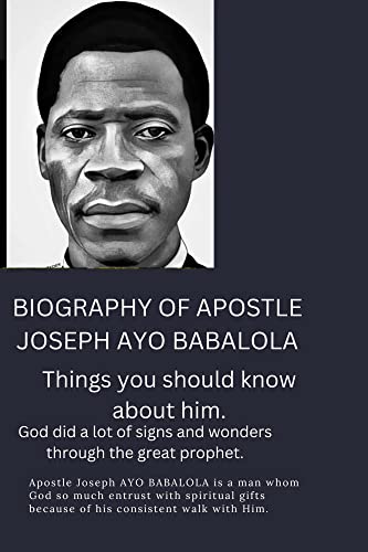 Amazon.com: BIOGRAPHY OF APOSTLE JOSEPH AYO BABALOLA: How God used him ...