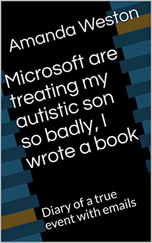 Microsoft are treating my autistic son so badly, I wrote a book: Diary ...