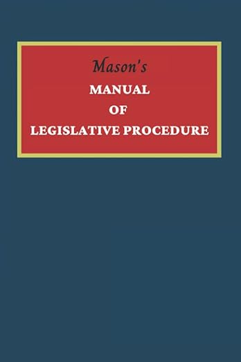 Mason's Manual of Legislative Procedure for Legislative and Other ...