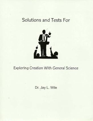 Solutions and Tests for Exploring Creation with General Science: Dr ...