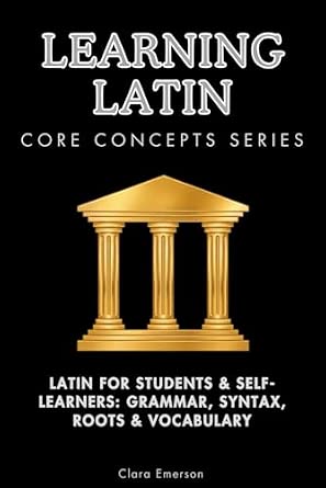 Learning Latin Core Concepts Series: Latin for Students & Self-Learners ...