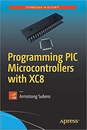 Programming PIC Microcontrollers with XC8: Armstrong Subero: 9781484248140: Amazon.com: Books