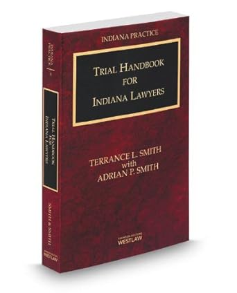 Trial Handbook for Indiana Lawyers, 2013 ed. (Vol. 6, Indiana Practice ...