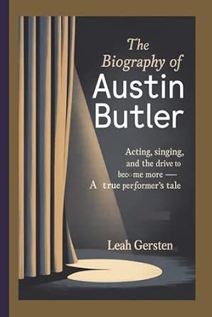 THE BIOGRAPHY OF AUSTIN BUTLER: Acting, Singing, and the Drive to ...