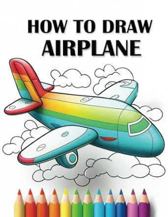 How to Draw Airplanes: A Step-by-Step Guide to Drawing Amazing Aircraft ...