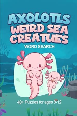 Axolotls & Weird Sea Creatures Word Search: A Fun & Educational Ocean ...