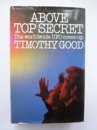 Above top secret: The worldwide UFO cover-up by Timothy Good (1988-08 ...