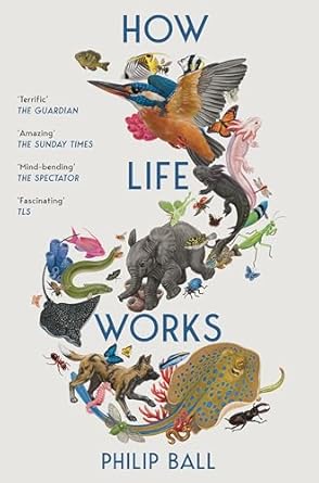 How Life Works: A User’s Guide to the New Biology: Philip Ball ...