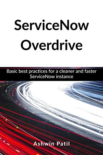 Amazon.co.jp: ServiceNow Overdrive: Basic Best Practices for a Cleaner and Faster ServiceNow ...