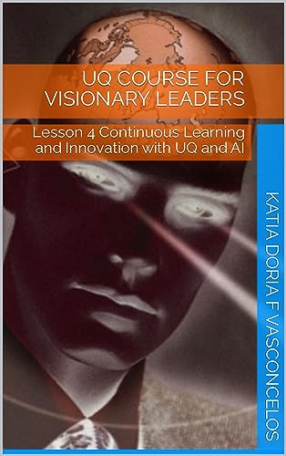 Amazon.com: UQ Course for Visionary Leaders: Lesson 4 Continuous Learning and Innovation with UQ ...