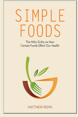 Buy Simple Foods: The Nitty Gritty On How Certain Foods Affect Our ...