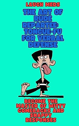 Amazon.com: The Art of Rude Repartee: Tongue-Fu for Verbal Defense ...