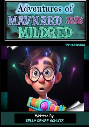 Adventures of Maynard and Mildred: Winter Stories: Schutz, Kelly Renee ...