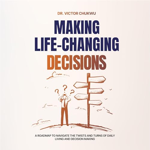 Amazon.com: Making Life-Changing Decisions: A Roadmap to Navigate the ...