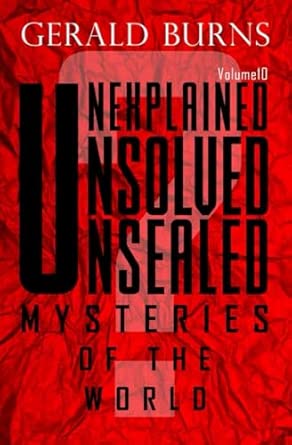 Unexplained, Unsolved, Unsealed Mysteries of the World (Volume 10 ...