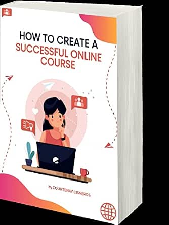 Amazon.com: How To Create A Successful Online Course: Creating Online ...