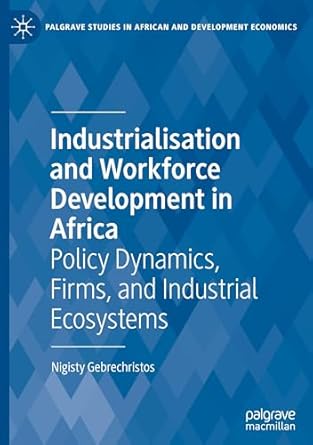 Industrialisation and Workforce Development in Africa: Policy Dynamics, Firms, and Industrial ...