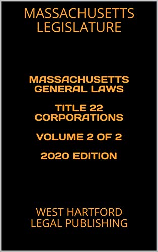 MASSACHUSETTS GENERAL LAWS TITLE 22 CORPORATIONS VOLUME 2 OF 2 2020 ...