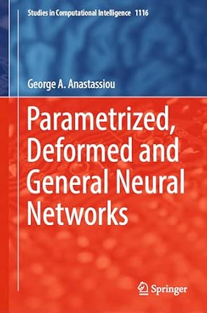 Parametrized, Deformed and General Neural Networks: 1116 : Anastassiou ...
