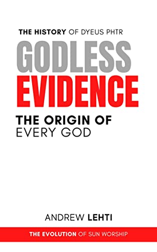 Godless Evidence: The History of Dyeus Phtr: the Origin of Every God ...