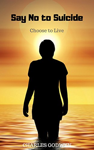 Say No to Suicide: Choose to Live eBook : Godwyn, Charles: Amazon.in: Books