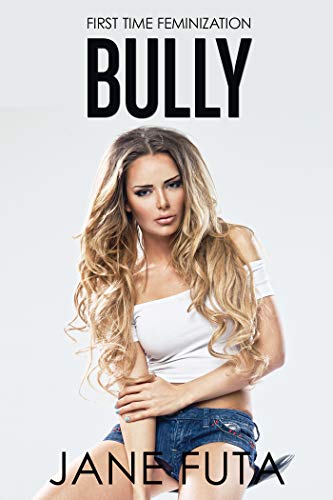 Bully: First Time Feminization, Crossdressing (Ready for Anything ...