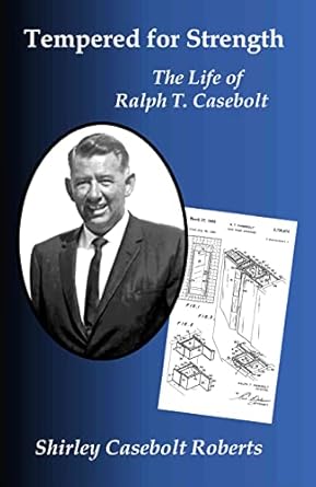 Tempered for Strength: The Life of Ralph T. Casebolt: Shirley Casebolt ...