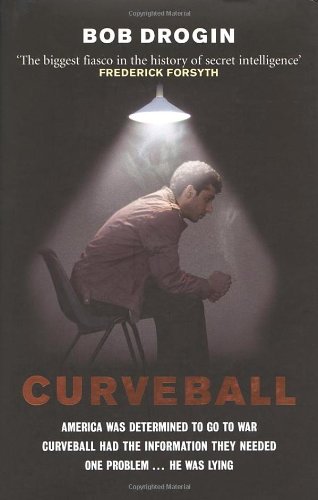Curveball: Spies, Lies, and the Man Behind Them - The Real Reason ...
