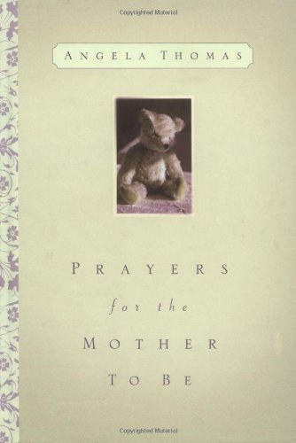 Prayers for the Mother to Be: Guffey, Angela Thomas, Thomas, Angela ...
