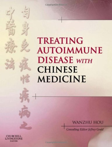 Treating Autoimmune Disease with Chinese Medicine: 9780443069741 ...