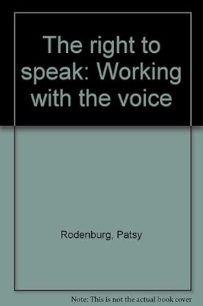 The right to speak: Working with the voice: Rodenburg, Patsy ...