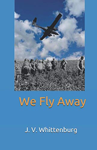 We Fly Away: Whittenburg, J. V.: 9780960087709: Amazon.com: Books