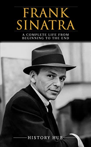 Frank Sinatra: A Complete Life from Beginning to the End eBook ...