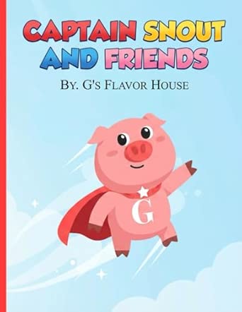 Captain Snout and Friends: By. G's Flavor House (G's Flavor House ...