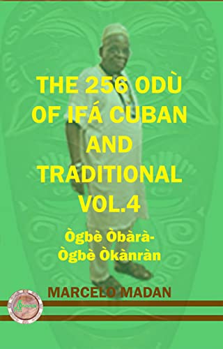 THE 256 ODU OF IFA CUBAN AND TRADITIONL VOL.4 OGBE OBARA-OGBE OKANRAN ...