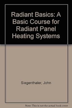 Radiant Basics: A Basic Course for... book by John Siegenthaler