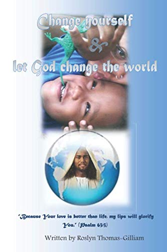 Change yourself & Let God Change the World: Thomas-Gilliam, Roslyn ...