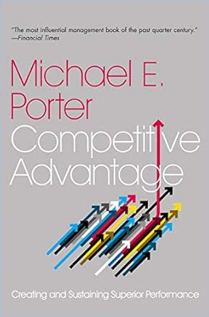 Competitive Advantage: Creating and Sustaining Superior Performance : Porter, Michael E.: Amazon ...
