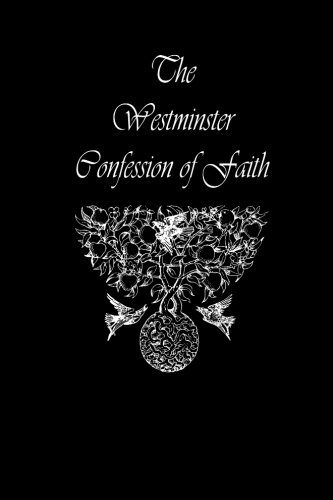 The Westminster Confession of Faith: Westminster Assembly ...