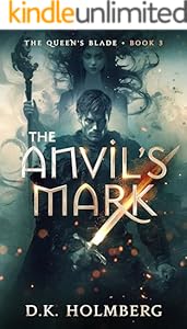 Amazon.com: The Anvil's Mark (The Queen's Blade Book 3) eBook : Holmberg, D.K.: Kindle Store