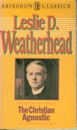 Christian Agnostic Abingdon Classics Series: Weatherhead, Leslie D ...
