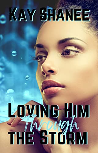 Loving Him Through The Storm - Kindle edition by Shanee, Kay ...