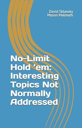 No-Limit Hold 'em: Important Topics Not Normally Addressed (No-Limit ...