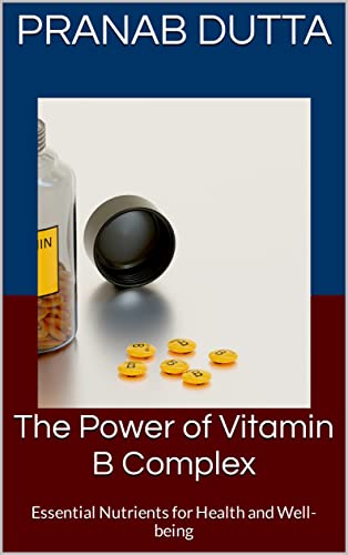 The Power of Vitamin B Complex : Essential Nutrients for Health and ...