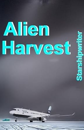 Amazon.com: Alien Harvest: 9798843325251: Starshipwriter: Books